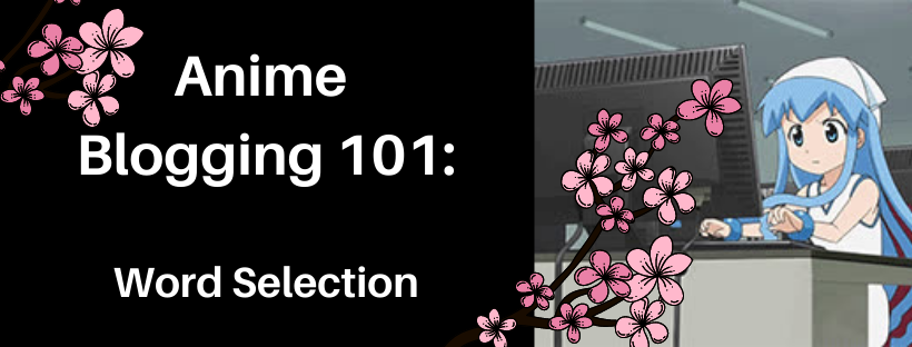 Anime Blogging 101: Word Selection - Japan Powered